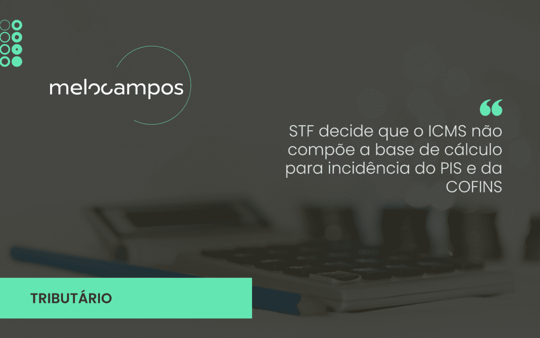 STF decide que o ICMS não compõe a base de cálculo para incidência do ... STF decide que o ICMS não compõe a base de cálculo para incidência do ...